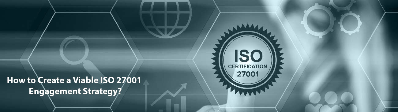 How to Create a Viable ISO 27001 Engagement Strategy?